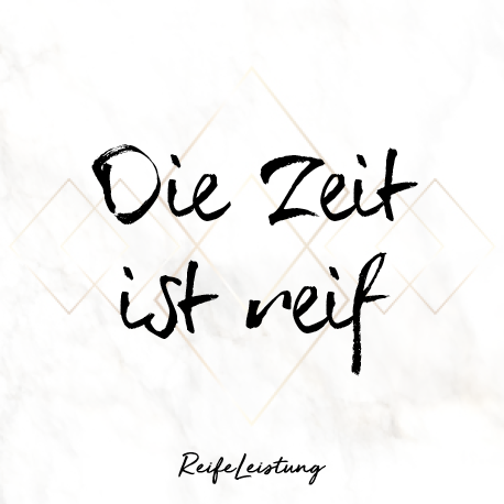 Die Zeit ist reif. – Reife Leistung